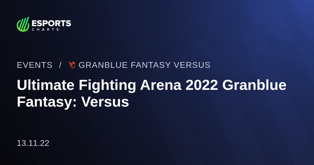 Ultimate Fighting Arena 2022 Granblue Fantasy: Versus - GBVS - Viewership, Overview, Prize Pool ...