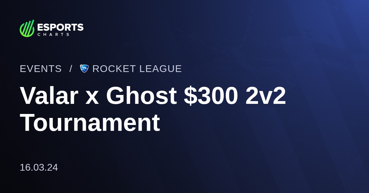 Valar x Ghost $300 2v2 Tournament - RL - Viewership, Overview, Prize ...